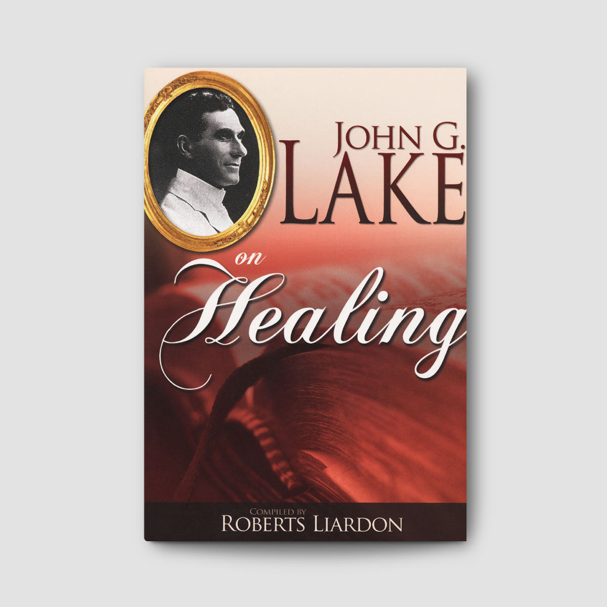 John G Lake on Healing – Bethel Store